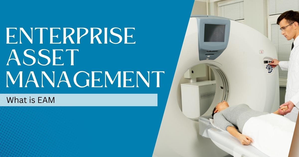 What is Enterprise Asset Management (EAM)? Learn the Basics!
